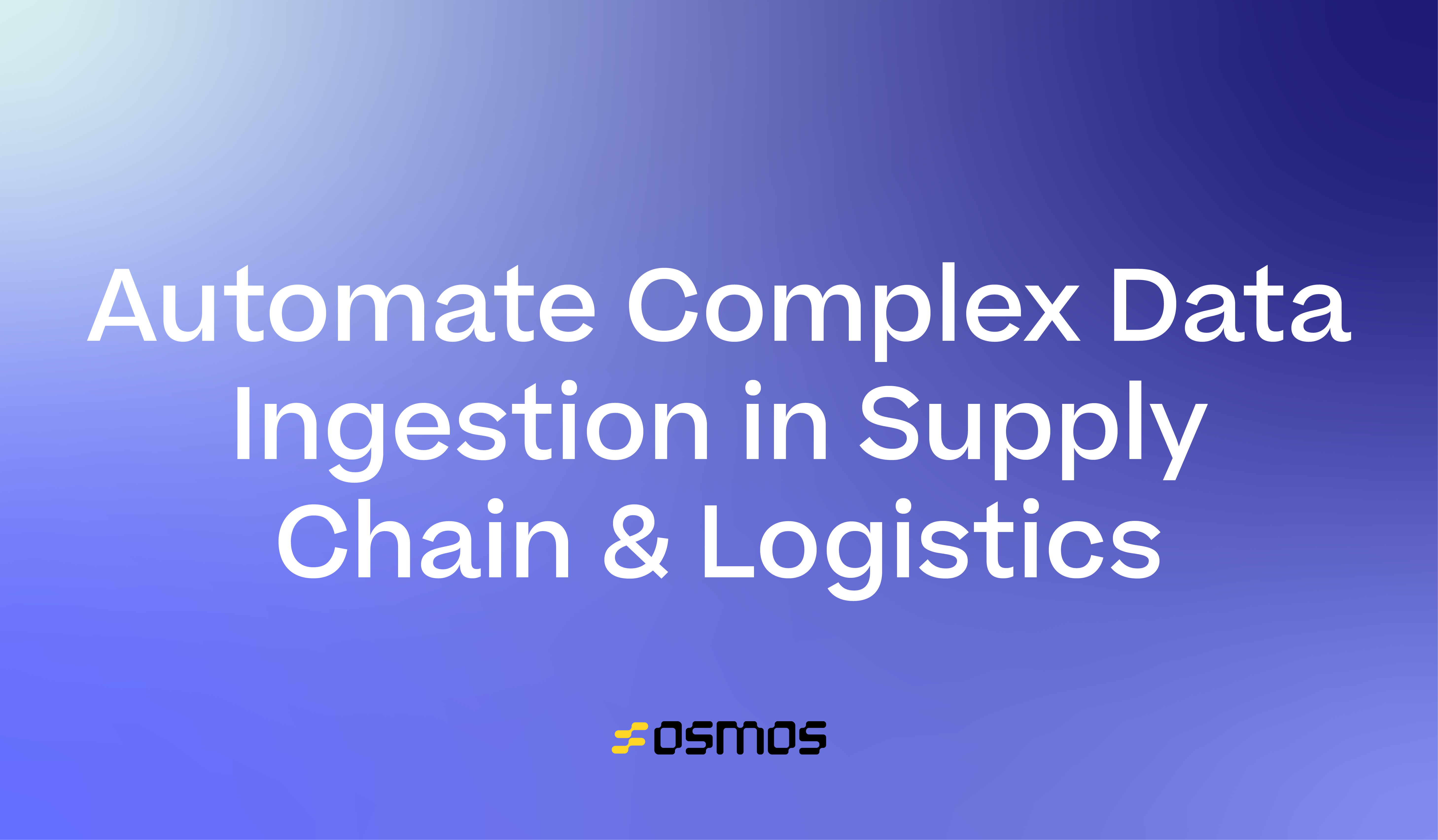 Automate Complex Data Ingestion in Supply Chain & Logistics